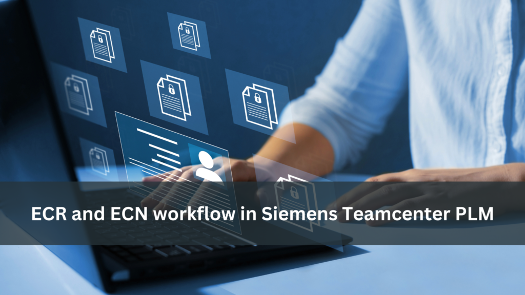 ECR and ECN workflow in Siemens Teamcenter PLM - Siemens Gold Expert ...