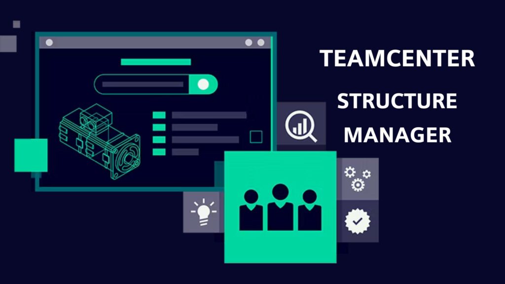 Manage Product Structures with Teamcenter PLM Structure Manager